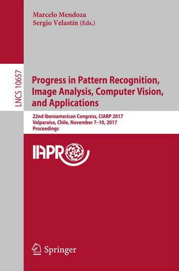 Progress In Pattern Recognition Image Analysis Computer Vision And