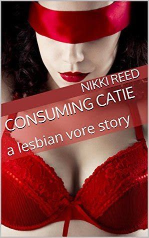 Consuming Catie A Lesbian Vore Story By Nikki Reed Goodreads