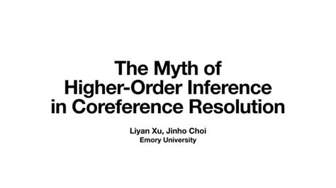 The Myth Of Higher Order Inference In Coreference Resolution Ppt
