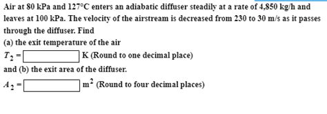 Solved Air At 80 Kpa And 127°c Enters An Adiabatic Diffuser