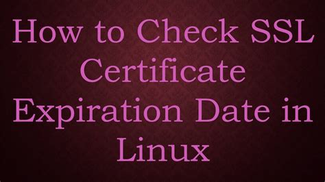 How To Check Ssl Certificate Expiration Date In Linux Youtube