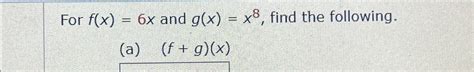 Solved For F X 6x ﻿and G X X8 ﻿find The