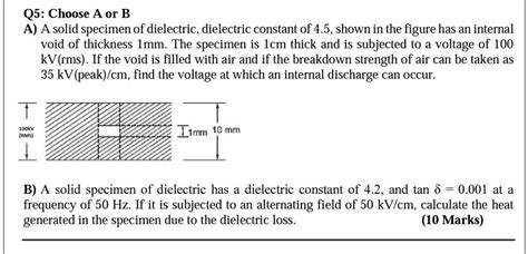 Solved Q5 Choose A Or B A A Solid Specimen Of Dielectric With A Dielectric Constant Of 4 5
