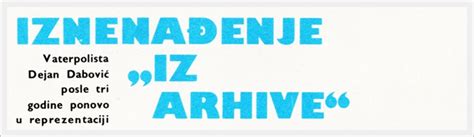 Yugopapir Dejan Dabović Vaterpolo Reprezentativac 76 Hiljadu Golova U Trinaest Godina