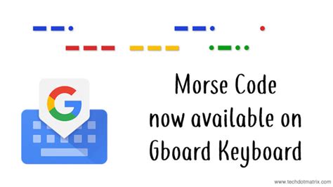 You Can Now Type In Morse Code On Gboard Keyboard App Techdotmatrix