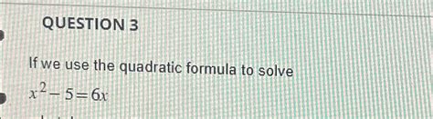 solved question 3if we use the quadratic formula to solve