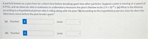 Solved A Particle Known As A Pion Lives For A Short Time