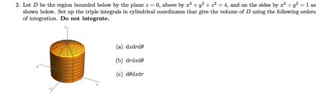 Solved Let D Be The Region Bounded Below By The Plane Z Chegg