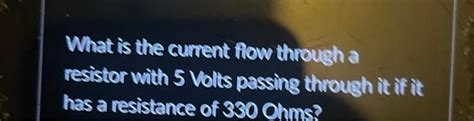 Solved What Is The Current Flow Through A Resistor With 5
