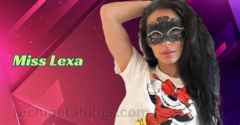 Miss Lexa Bio Age Career Net Worth Height Education Boyfriend More
