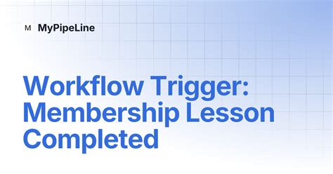 Workflow Trigger Membership Lesson Completed Mypipeline