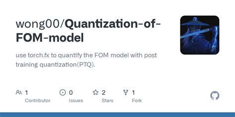Github Wong00quantization Of Fom Model Use Torchfx To Quantify The