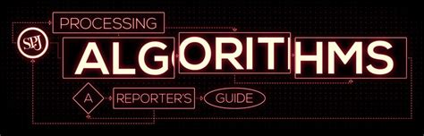 Processing Algorithms A Reporters Guide Society Of Professional