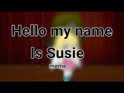 Hello My Name Is Susie Meme Youtube