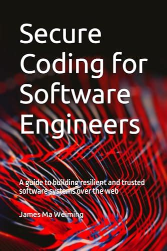 Secure Coding For Software Engineers A Guide To Building Resilient And