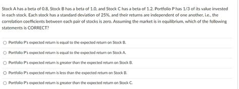 Solved Stock A Has A Beta Of 0 8 Stock B Has A Beta Of 1 0 Chegg Com