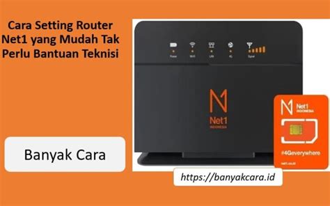 Cara Setting Router Net1 Yang Mudah Tak Perlu Bantuan Teknisi