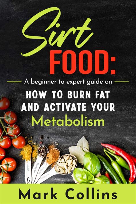 Sirt Food A Beginner To Expert Guide On How To Burn Fat And Activate