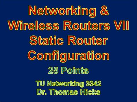 Ppt Networking And Wireless Routers Vii Static Router Configuration Powerpoint Presentation Id