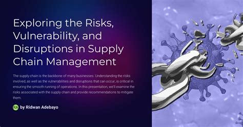 Exploring The Risks Vulnerability And Disruptions In Supply Chain Management