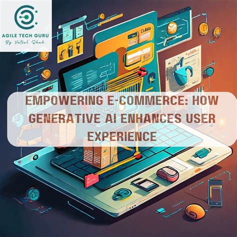 Empowering E Commerce How Generative Ai Enhances User Experience
