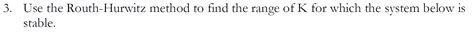 solved 3 use the routh hurwitz method to find the range of