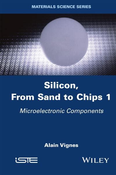Silicon From Sand To Chips Volume 1 Microelectronic Components