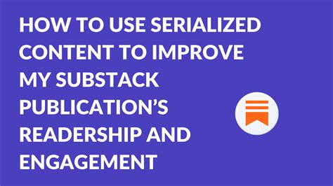 How To Use Serialized Content To Improve My Substack Publications Readership And Engagement