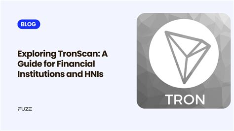 Exploring Tronscan A Guide For Financial Institutions And Hni