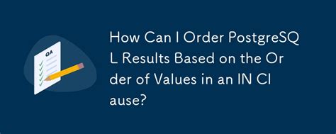 如何根據 In 子句中值的順序對 Postgresql 結果進行排序？ Mysql教程 Php中文網