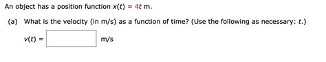 Solved An Object Has A Position Function X T T M A Chegg Com