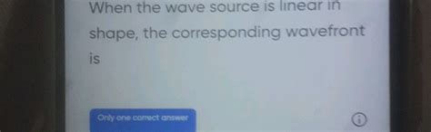 When The Wave Source Is Linear In Shape The StudyX