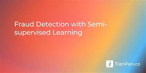 Fraud Detection With Semi Supervised Learning