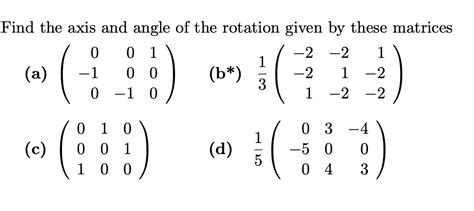 Solved Find The Axis And Angle Of The Rotation Given By Chegg