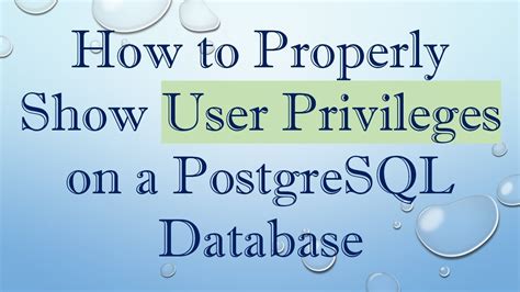 How To Properly Show User Privileges On A Postgresql Database Youtube