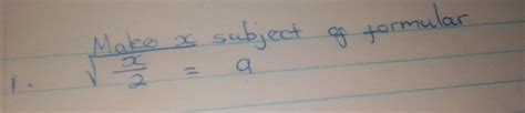 Solved Make X Subject Of Formular X 2 A [algebra]