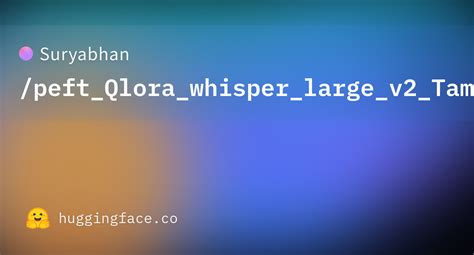 Suryabhan Peft Qlora Whisper Large V2 Tamil Compressed Model · Hugging Face