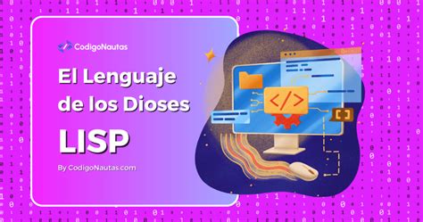 El Lenguaje De Los Dioses Lo Que Debes Saber De Lisp Codigonautas