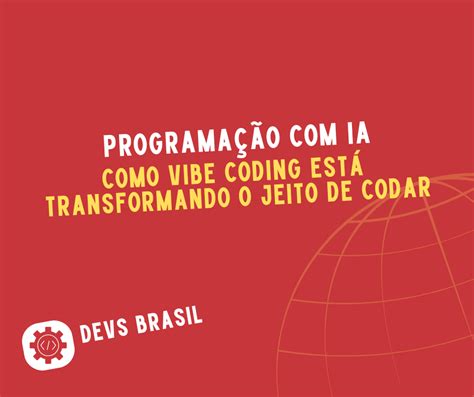 Programação Com Ia Como Vibe Coding Está Transformando O Jeito De