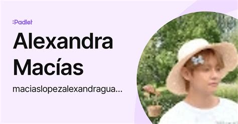 Alexandra Macías Maciaslopezalexandraguadalupe Profile Padlet