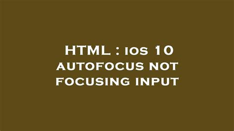 Html Ios 10 Autofocus Not Focusing Input Youtube