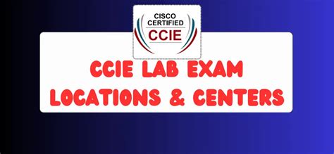 Discover CCIE Lab Exam Locations And Centers