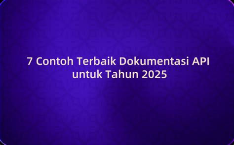 7 Contoh Terbaik Dokumentasi Api Untuk Tahun 2025
