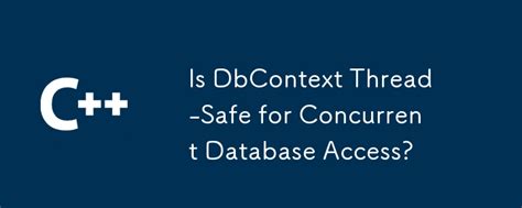 Is Dbcontext Thread Safe For Concurrent Database Access C Phpcn