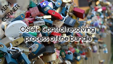 Osgi Control Resolving Process Of The Bundle Aem Corner