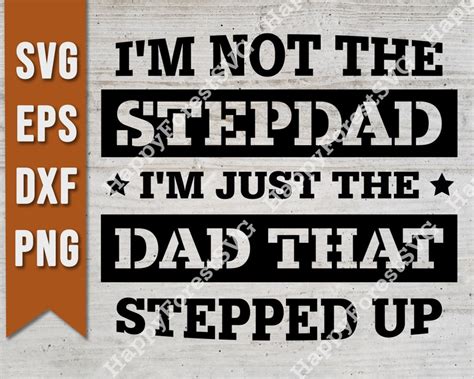 Im Not The Step Dad Just The Dad That Stepped Up Svg Png Etsy