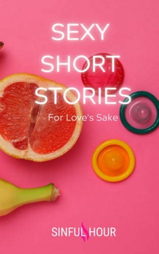 Sexy Short Stories For Loves Sake By Sinful Hour Goodreads