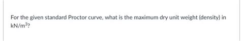 Solved Use The Following Standard Proctor Curve To Answer