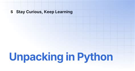Unpacking In Python Stay Curious Keep Learning