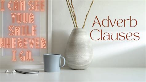 Nine Types Of Adverb Clauses To Enhance Your Writing Exercises And